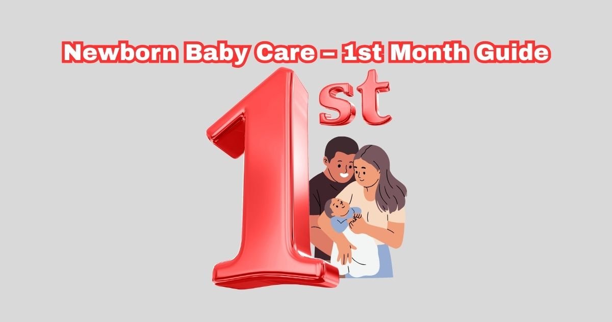 Newborn Baby Care 1st Month: Ultimate Guide for New Parents