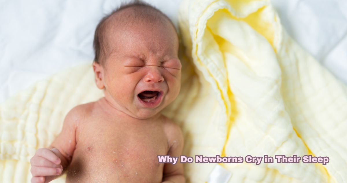 Why Do Newborns Cry in Their Sleep? Causes & Solutions