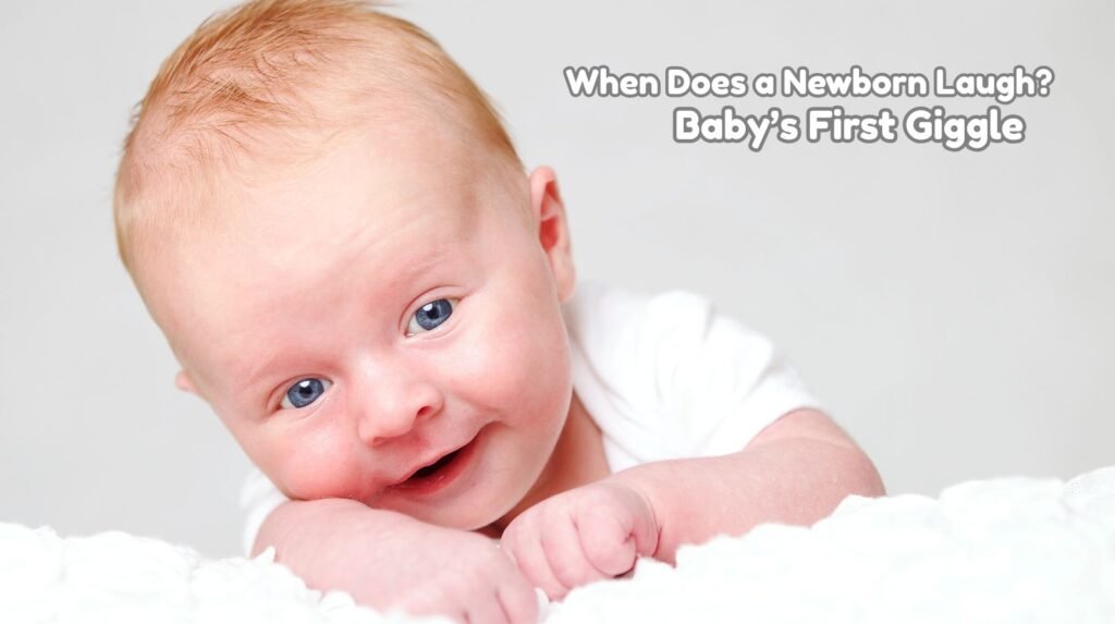 When Does a Newborn Laugh? Baby’s First Giggle Guide