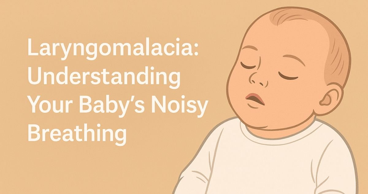 Laryngomalacia in Babies: A Guide to Noisy Infant Breathing