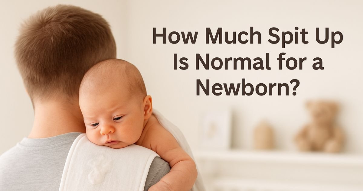 How Much Spit Up Is Normal for a Newborn? Parent Guide