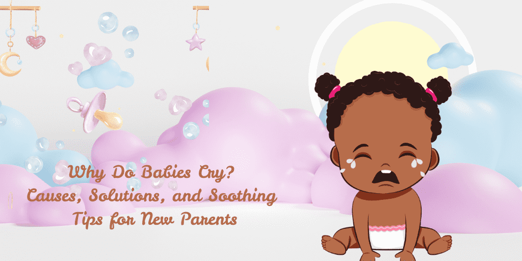 Why Do Babies Cry? Causes & Soothing Tips for Parents